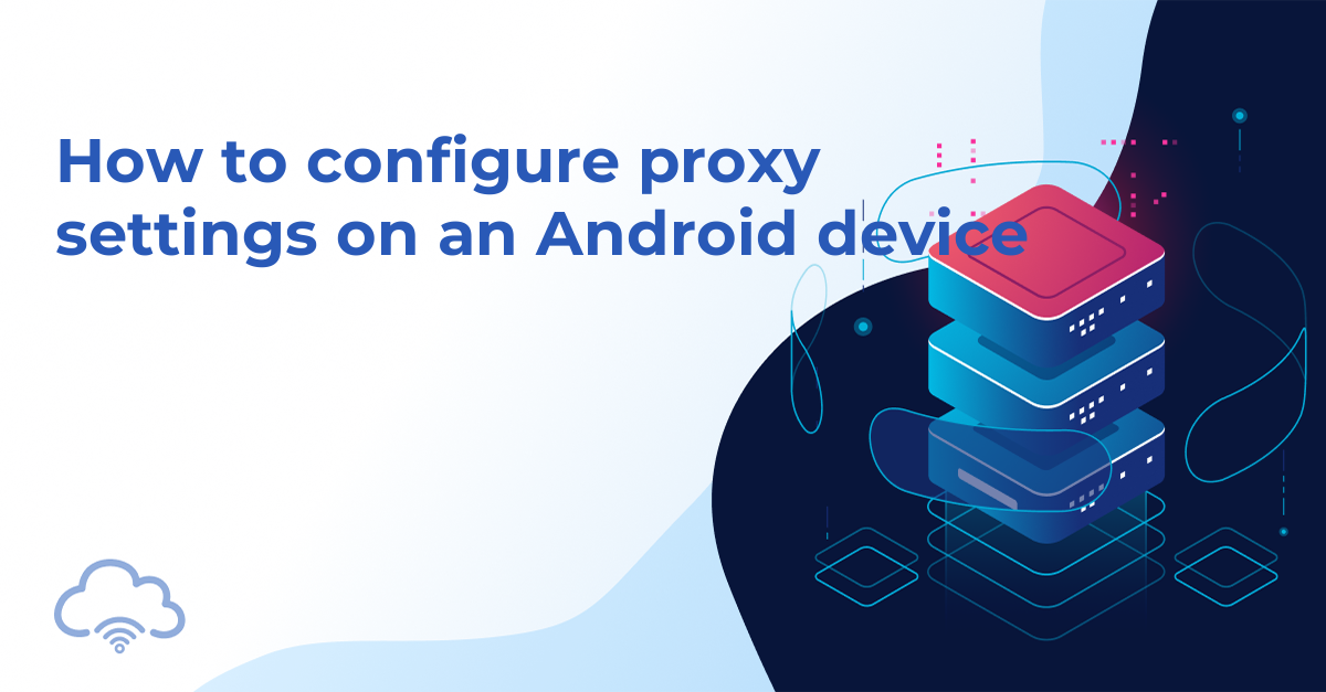 How to configure proxy settings on an Android device