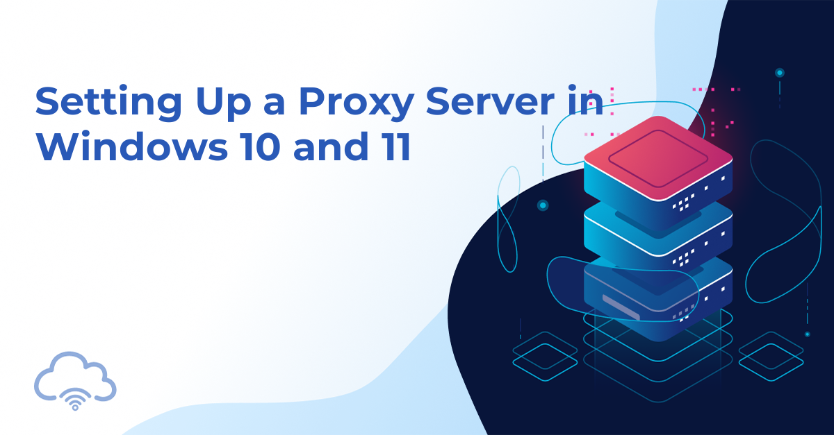 Setting Up a Proxy Server in Windows 10 and 11