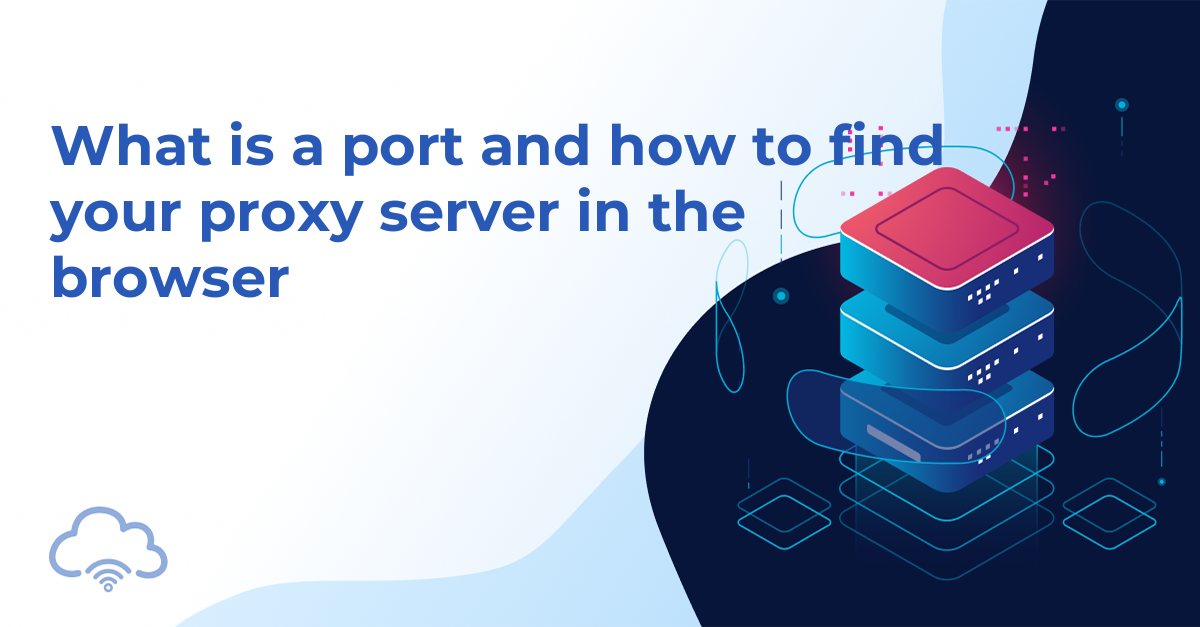 What is a port and how to find your proxy server in the browser